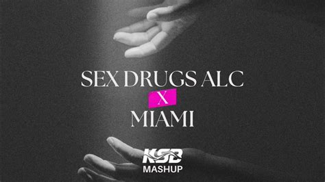 Sex Drugs Alc X Miami Ksb Mashup Youtube
