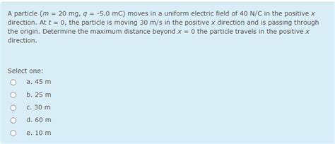 solved a particle m 20 mg q 5 0 mc moves in a