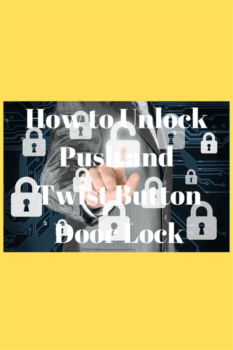 How To Unlock Push And Twist Button Door Lock