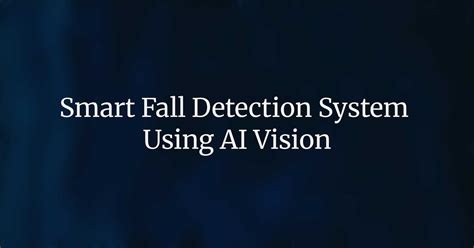 Smart Fall Detection System Using Ai Vision