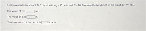 Solved Design A Parallel Resonant Rlc Circuit With Wo 10