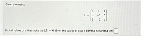 solved given the matrixa [a34a 153 3a]find all values of a
