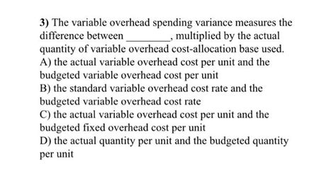 Solved 3 The Variable Overhead Spending Variance Measures
