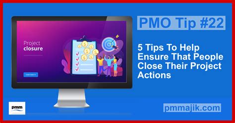 Pmo Tips 22 5 Tips To Help Ensure That People Close Their Project Actions Pm Majik