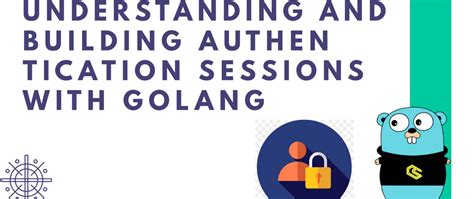 Understanding And Building Authentication Sessions In Golang DEV