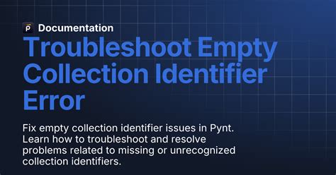 Troubleshoot Empty Collection Identifier Error Documentation