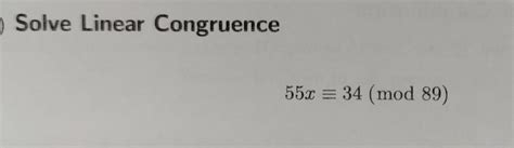 Solved Solve Linear Congruence 55x≡34 Mod89