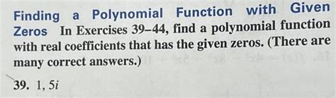 solved finding a polynomial function with given zeros in
