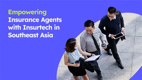 Empowering Insurance Agents With Insurtech In Southeast Asia Ignite