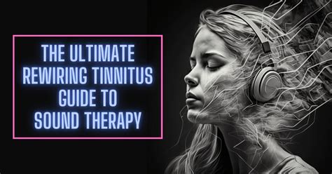 The Ultimate Rewiring Tinnitus Guide To Sound Therapy Rewiring Tinnitus