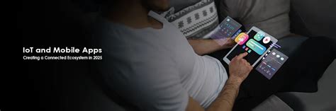 Iot And Mobile Apps Creating A Connected Ecosystem In 2025