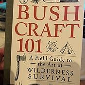 Bushcraft 101 A Field Guide To The Art Of Wilderness