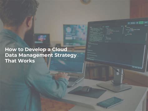 How To Develop A Cloud Data Management Strategy That Works