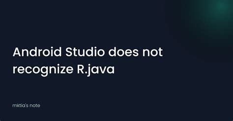 Android Studio Does Not Recognize Rjava Mktias Note