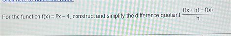 solved for the function f x 8x 4 ﻿construct and simplify