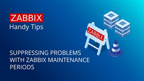 Handy Tips 23 Suppressing Problems With Zabbix Maintenance Periods Zabbix Blog