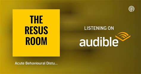 Acute Behavioural Disturbance Roadside To Resus The Resus Room Podcasts On Audible