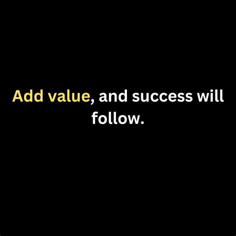 When You Focus On Adding Value Rather Than Just Making A Profit You Create A Business That