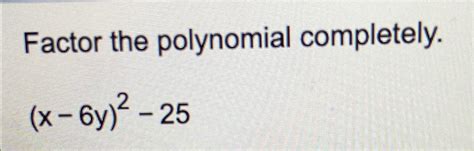 Solved Factor The Polynomial Completely X 6y 2 25