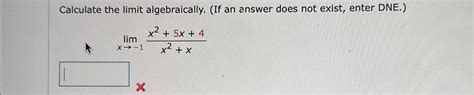 Solved Calculate The Limit Algebraically If An Answer Does Chegg