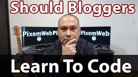 should bloggers learn how to code youtube