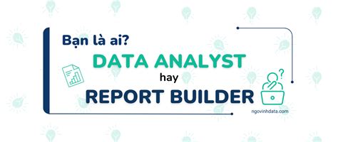 report builder vs data analyst bạn là ai