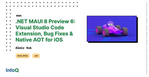 Net Maui Preview Visual Studio Code Extension Bug Fixes Native Aot For Ios Infoq