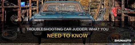 Troubleshooting Car Judder What You Need To Know Shunauto