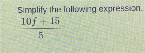 Solved Simplify The Following Expression 10f155 Math
