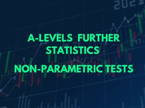 A Level Further Statistics Non Parametric Tests Ppt Teaching Resources