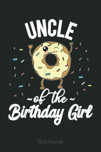 Uncle Of The Birthday Girl Quote Funny Donut Theme Meme Notebook Ruled Donut Notebook Journal