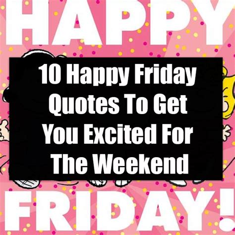10 Happy Friday Quotes To Get You Excited For The Weekend