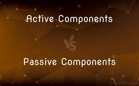 Active Components Vs Passive Components — Whats The Difference Active Components Vs Passive Components — Whats The Difference