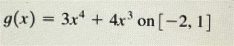 Solved G X 3x4 4x3 On 2 1 Find Absolute Maximum And Or Chegg Com