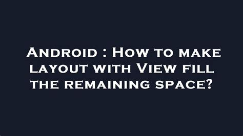 Android How To Make Layout With View Fill The Remaining Space Youtube