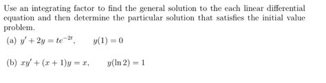 Solved Use An Integrating Factor To Find The General