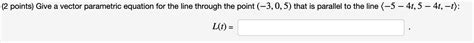 Solved Points Find A Vector Equation With Parameter T Chegg
