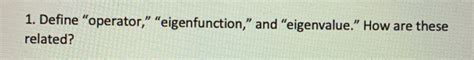 solved 1 define operator eigenfunction and