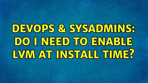 Devops And Sysadmins Do I Need To Enable Lvm At Install Time Youtube