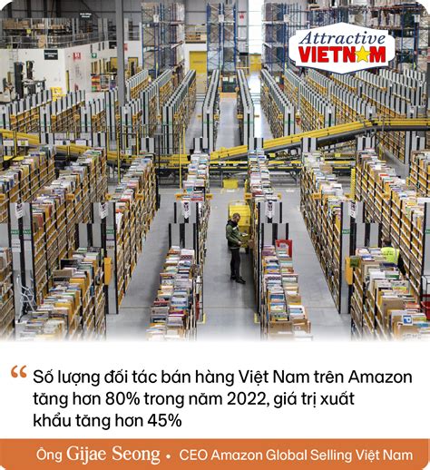CEO Amazon Global Selling Việt Nam chỉ ra thế mạnh đặc biệt giúp Việt Nam bùng nổ và trở thành