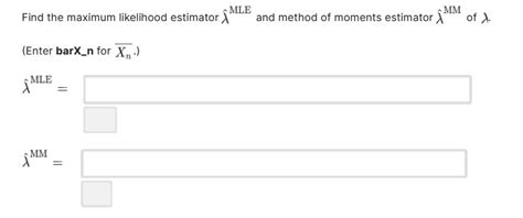 Solved Find E X E X Find The Maximum Likelihood Estimator Chegg