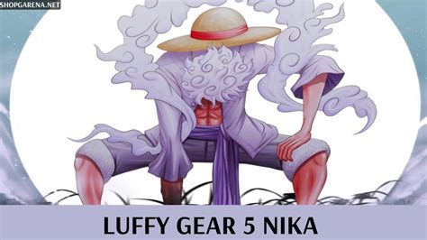 Luffy Gear 5 Nika Tiết Lộ Hình Dạng Sức Mạnh Điểm Yếu