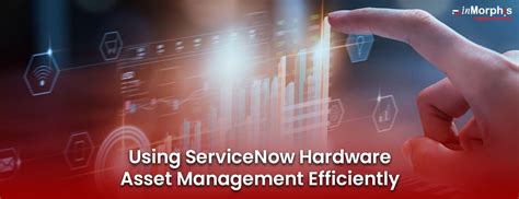 Mastering Servicenow Hamhardware Asset Management Inmorphis