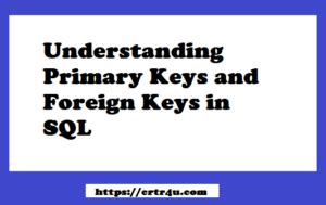 Understanding Primary Keys And Foreign Keys In SQL A Comprehensive Guide With Examples CrTr U