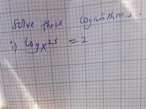 Solve These Logarithms 1 Logx 25 2 Studyx