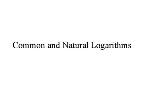 Common And Natural Logarithms Common Logarithms A Common