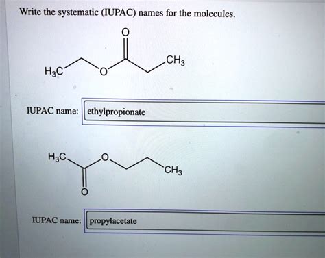 Solved Write The Systematic Iupac Names For The Molecules H3c Iupac Name Ethylpropionate