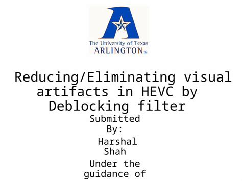 Pptx Reducingeliminating Visual Artifacts In Hevc By Deblocking Filter Submitted By Harshal