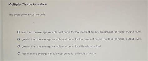 Solved Multiple Choice Questionthe Average Total Cost Curve