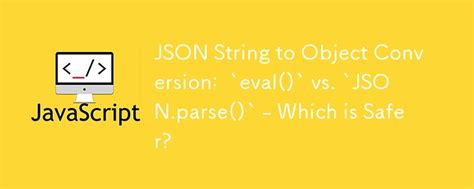 Json String To Object Conversion `eval` Vs `jsonparse` Which Is Safer Js Tutorial Phpcn